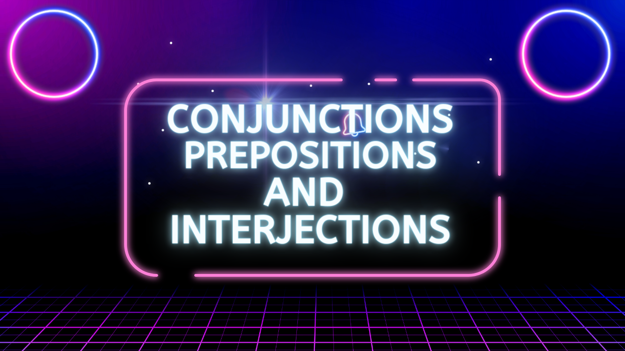 Conjunctions, Prepositions, And Interjections - ENGLISH4ALL